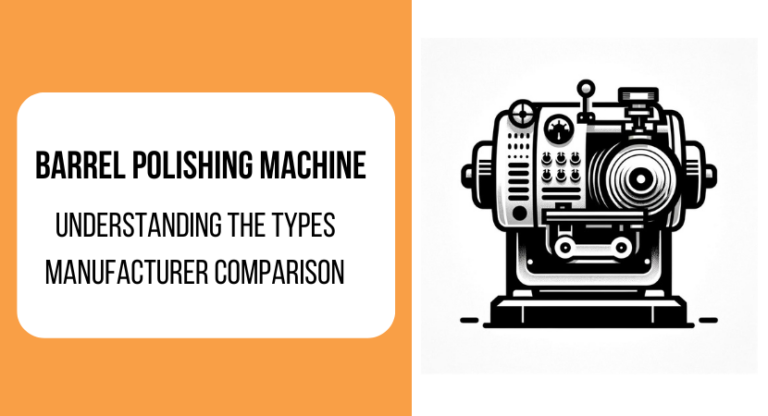 Understanding Barrel Polishing Machines and their types | JET‐Global